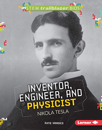 Inventor, Engineer, and Physicist Nikola Tesla (STEM Trailblazer Bios ...